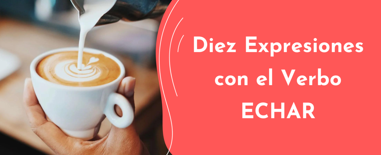 Diez expresiones con el verbo ECHAR - Larara